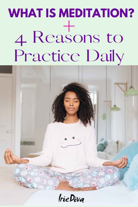 What is Meditation + 4 Reasons to Practice Meditating Every Day